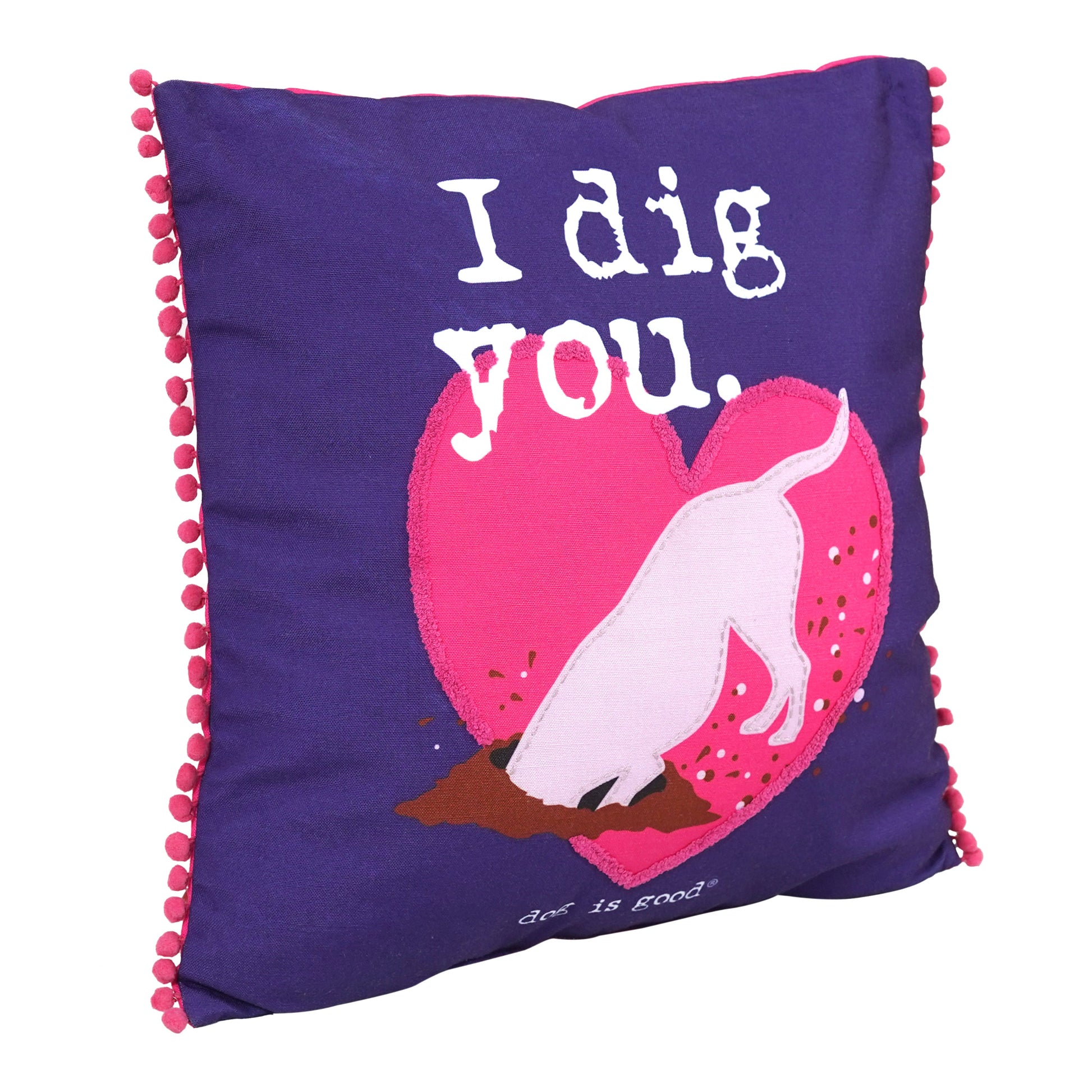 I Dig You Pillow – Dog is Good